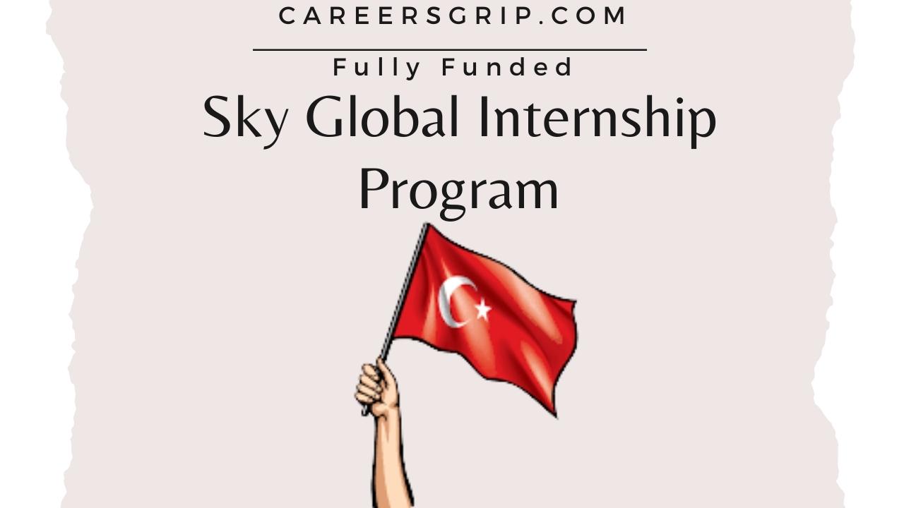 Sky Global Internship Program 2023 in Turkey | Fully Funded